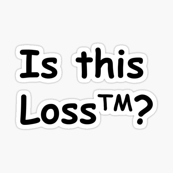 Is This Loss Stickers | Redbubble