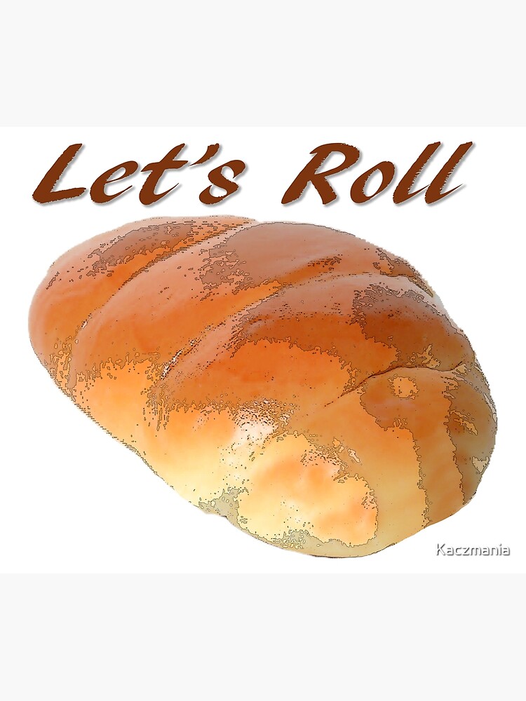 "lets roll" Poster for Sale by Kaczmania | Redbubble