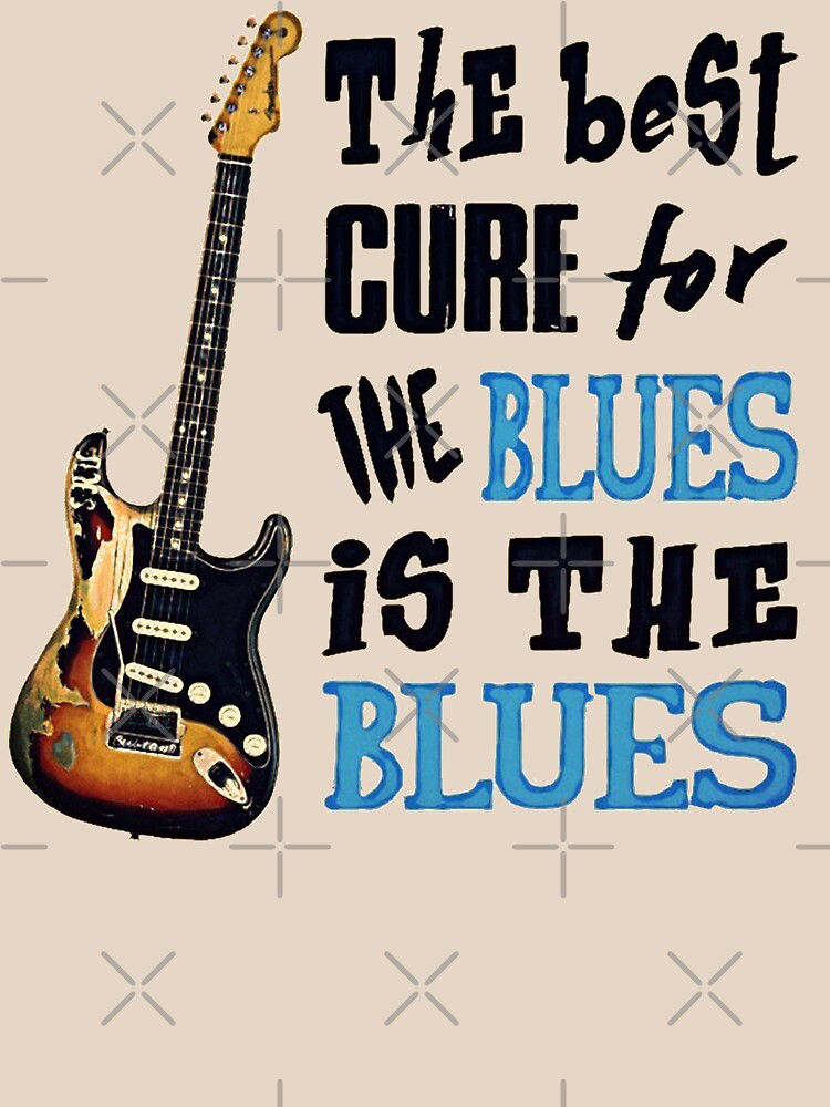 "THE BEST CURE FOR THE BLUES IS THE BLUES" T-shirt by BobbyG305 | Redbubble