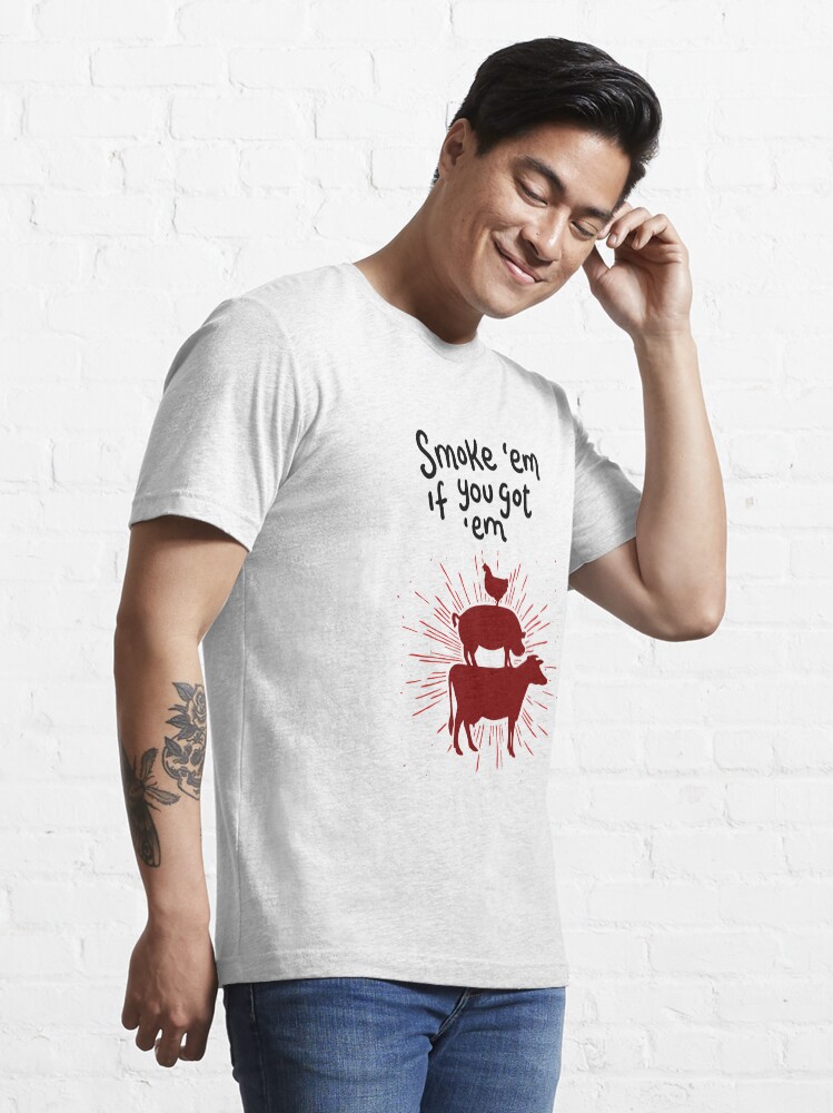 "Smoke 'em If You Got 'em" T-shirt for Sale by Sandra78 | Redbubble ...
