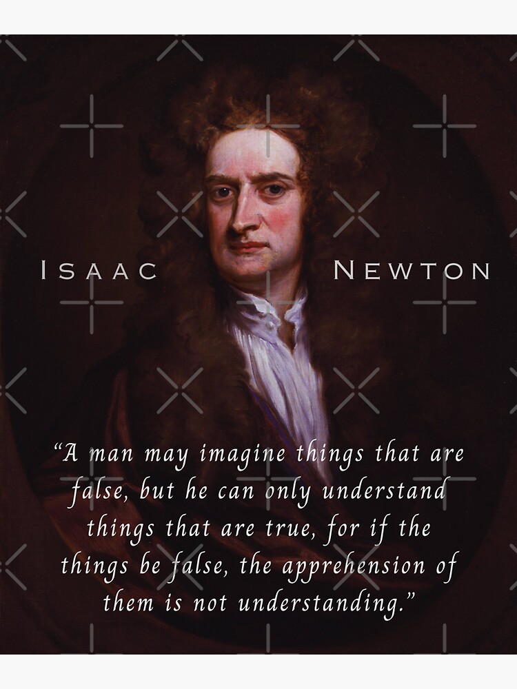 "Isaac Newton portrait and quote: A man may imagine things that are ...