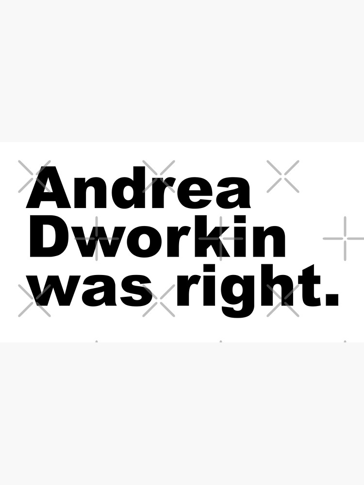 "Andrea Dworkin was right - Radical Feminist Design" Poster for Sale by ...