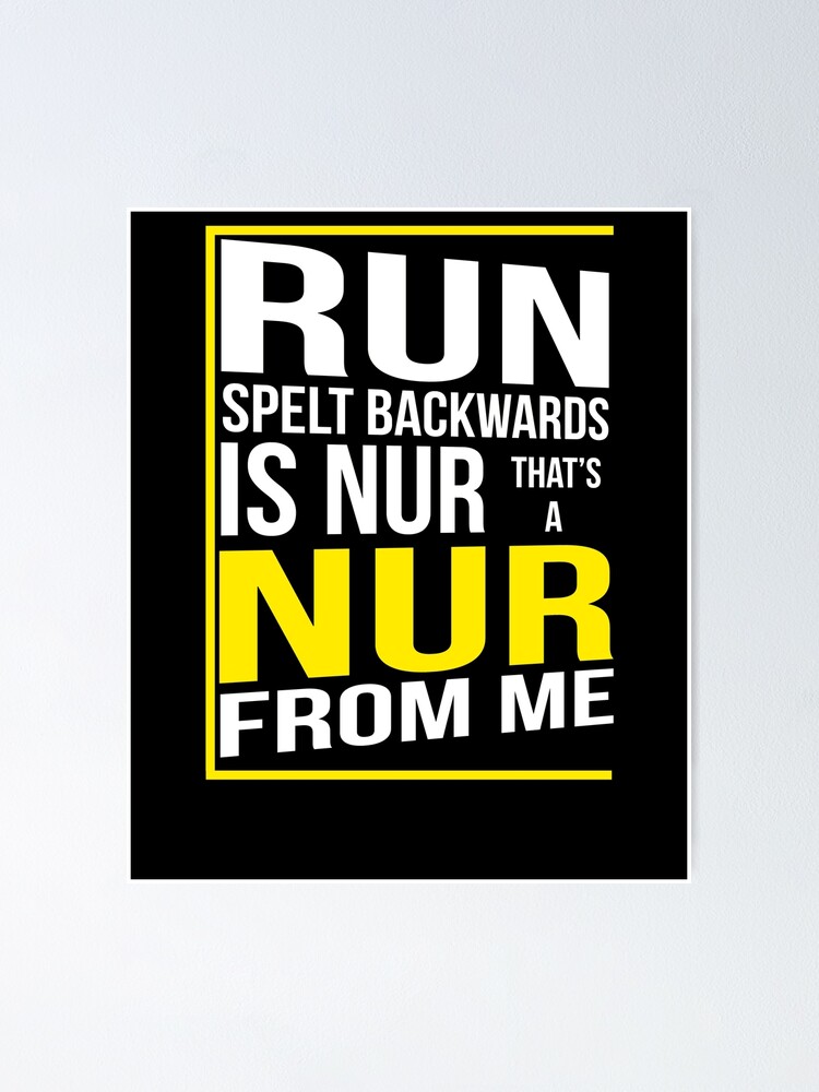 "Run Spelt Backwards Is Nur" Poster by kieranight | Redbubble