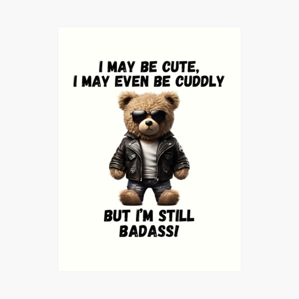 "Cute, Cuddly and Badass Teddy Bear" Art Print for Sale by Fredster1966 ...