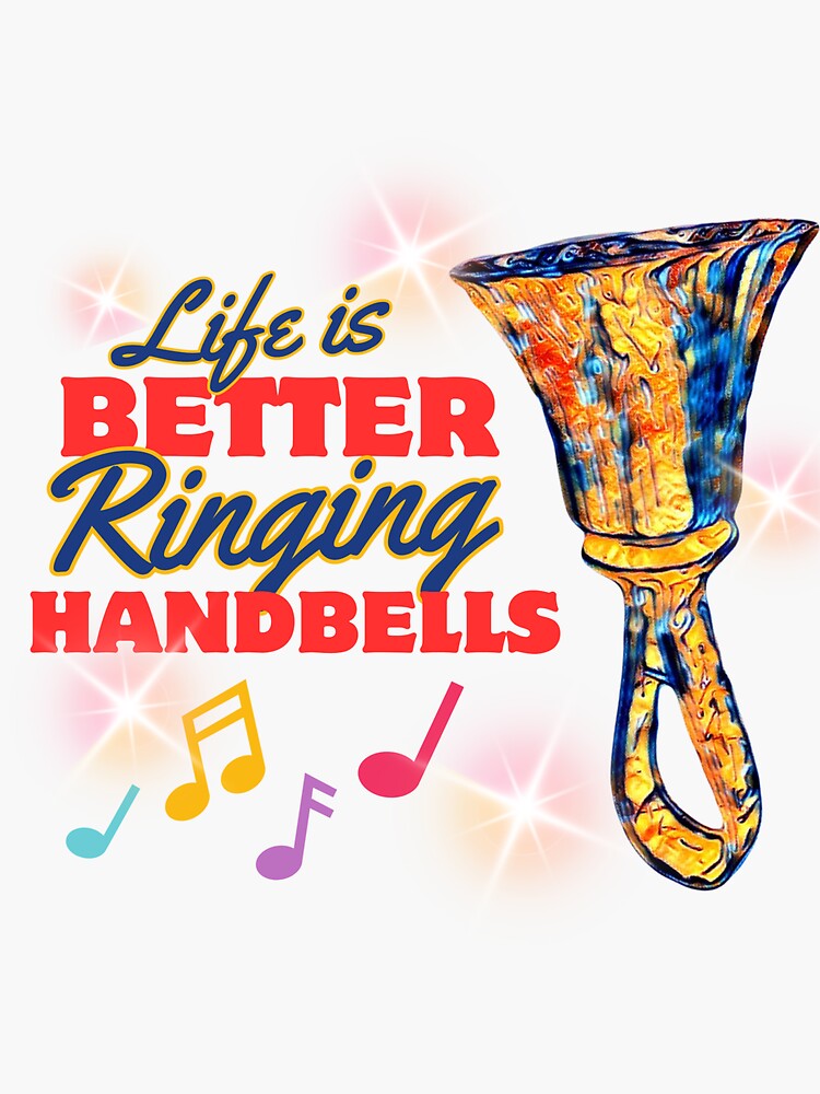 "Life is better ringing handbells" Sticker for Sale by CelticClapper ...