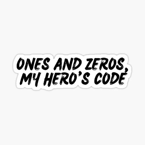 "Ones and zeros, my hero's code" Sticker for Sale by ladylalitafanta ...