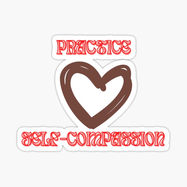 "practice self-compassion" Sticker by vianneyflo | Redbubble