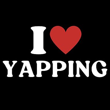 "I Love Yapping Certified Yapper Sarcastic" Sticker for Sale by ...
