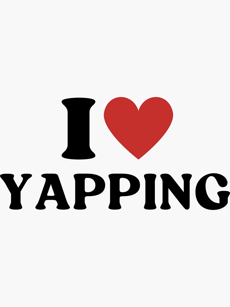 "I Love Yapping Certified Yapper Sarcastic" Sticker for Sale by ...