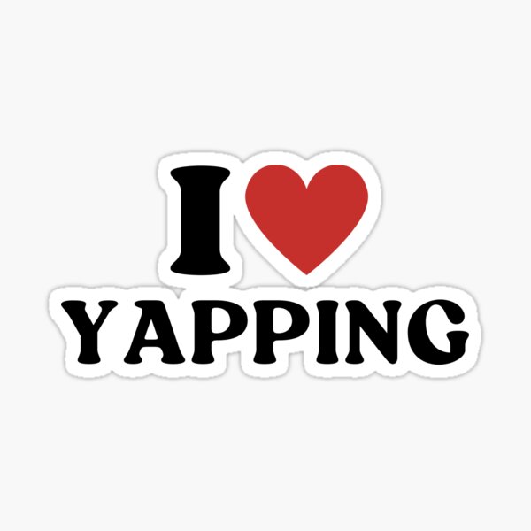 "I Love Yapping Certified Yapper Sarcastic" Sticker for Sale by ...
