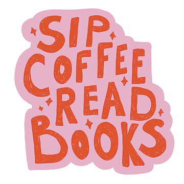 "Sip Coffee Read Books" Sticker for Sale by SunlitWhimsy | Redbubble
