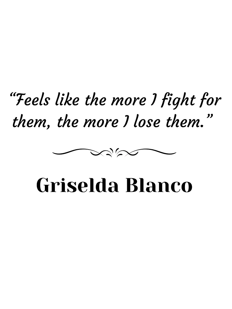 Griselda Blanco Famous Quotes