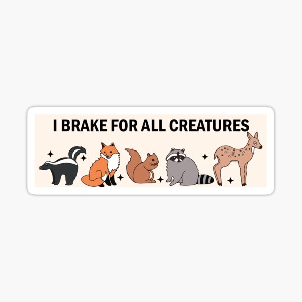 "I Brake For All Creatures Funny Car Bumper" Sticker for Sale by ...