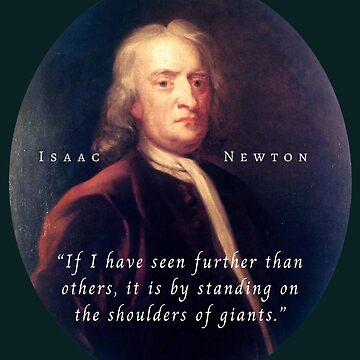 "Isaac Newton portrait and quote: If I have seen further than others ...