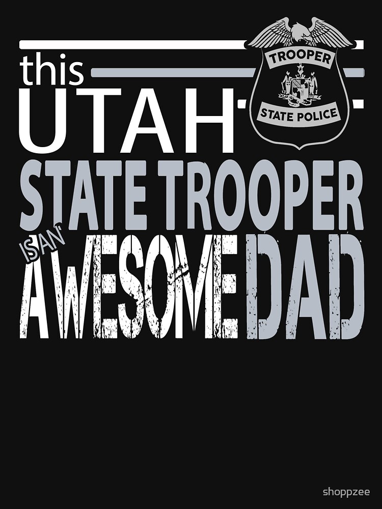 "Utah Highway Patrol Utah State Trooper Awesome Dad" T-shirt for Sale ...