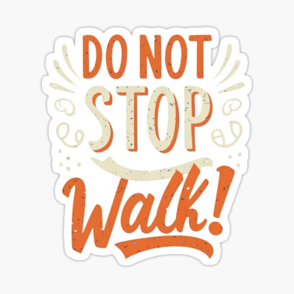 "Do not stop, Walk!" Sticker for Sale by HealthLifter | Redbubble