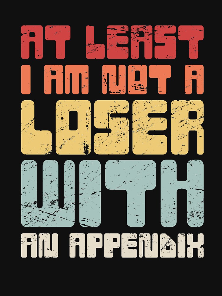 "Funny Appendicitis Surgery Gift - Appendix" T-shirt by ethandirks ...