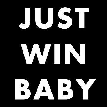 "Just Win Baby" Sticker for Sale by mocoman | Redbubble