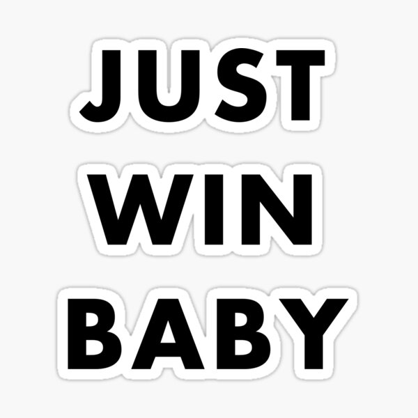 "Just Win Baby" Sticker for Sale by mocoman | Redbubble