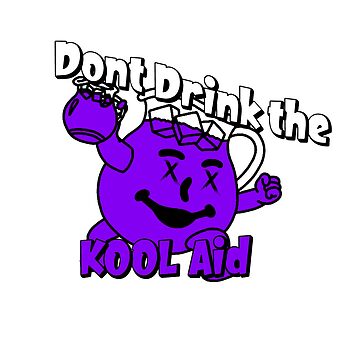 "Don't Drink the Kool Aid" Sticker for Sale by Mwestpfahl | Redbubble