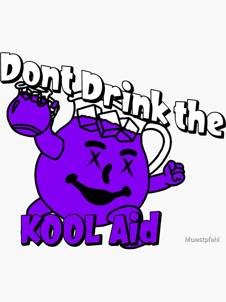 "Don't Drink the Kool Aid" Sticker for Sale by Mwestpfahl | Redbubble