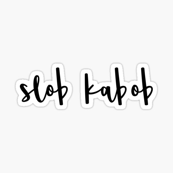 "slob kabob" Sticker by MorganNicole021 | Redbubble