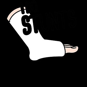 "Stunts - Funny Broken Leg Get Well Soon Gift" Sticker for Sale by ...