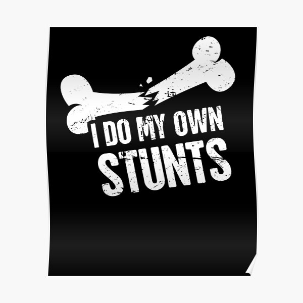 "Stunts - Funny Broken Leg Get Well Soon Gift" Poster by ethandirks ...