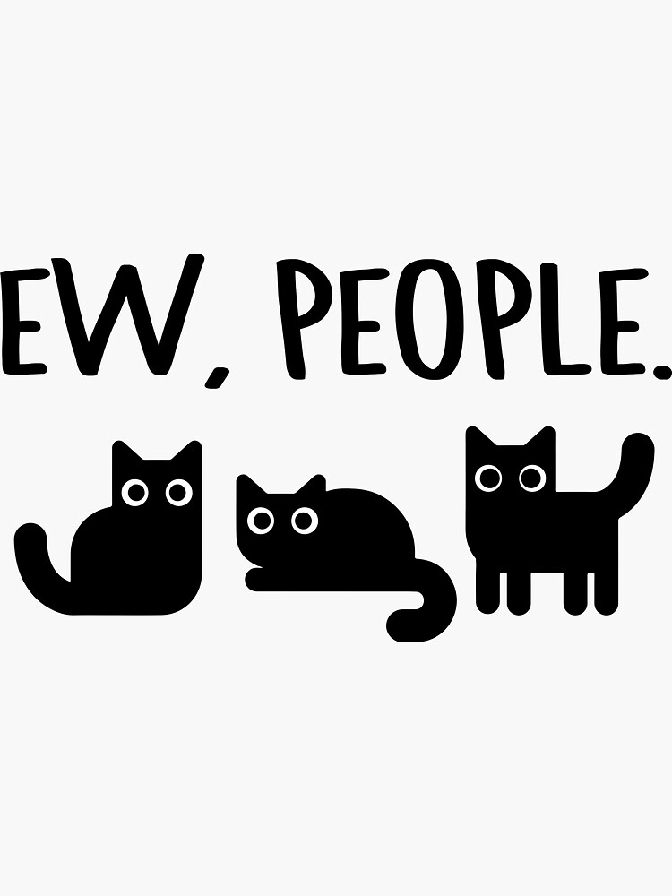 "ew, people cat" Sticker for Sale by httdesign | Redbubble