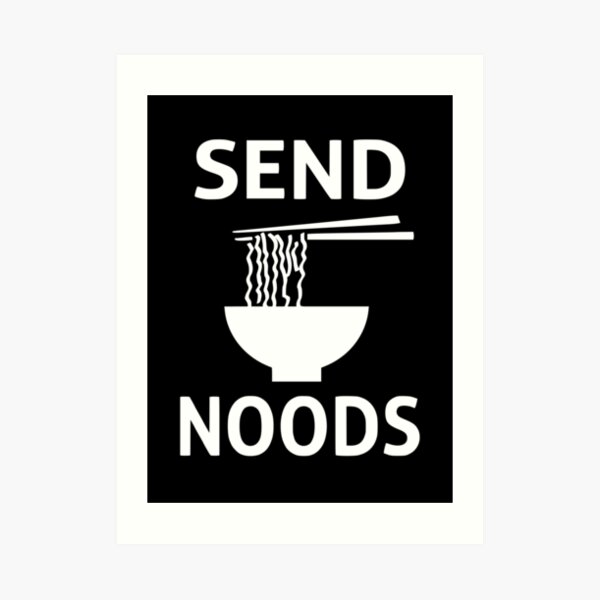 "Send Noods" Art Print for Sale by coolfuntees | Redbubble