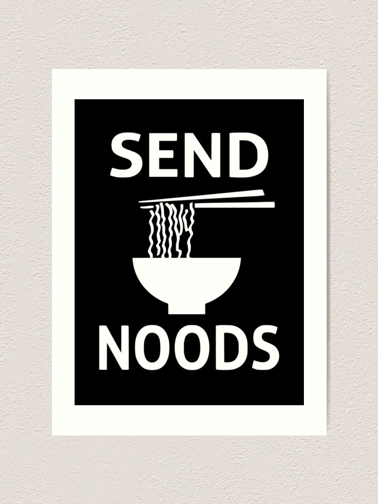 "Send Noods" Art Print for Sale by coolfuntees | Redbubble