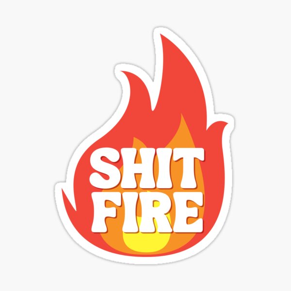 "Shit Fire" Sticker for Sale by angela-w14 | Redbubble
