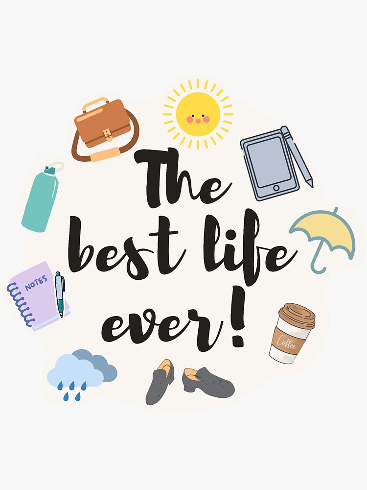 "The Best Life Ever" Sticker for Sale by artwithlefty | Redbubble