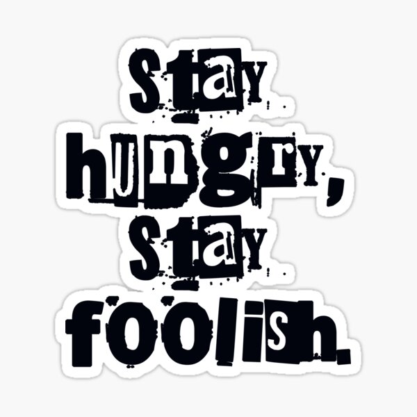 "Stay Hungry, Stay Foolish" Sticker for Sale by eidramesh | Redbubble