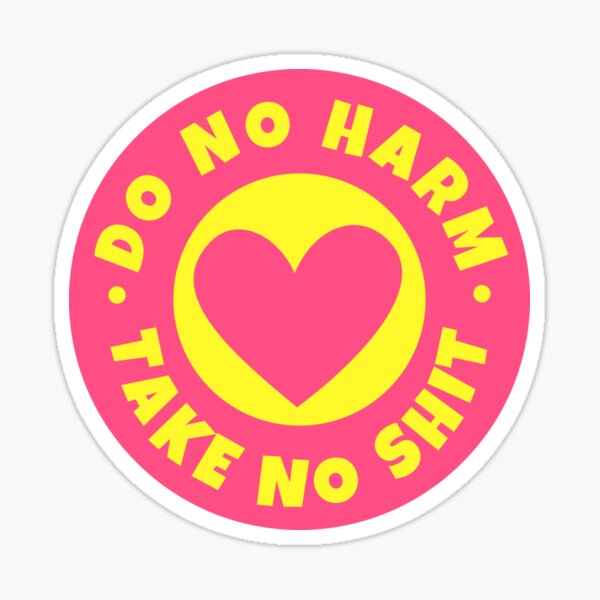 "Do no harm Take no shit" Sticker for Sale by PeachyLitchi | Redbubble