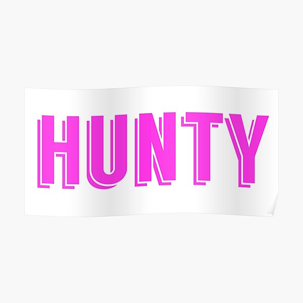 "Hunty" Poster by elishamarie28 | Redbubble