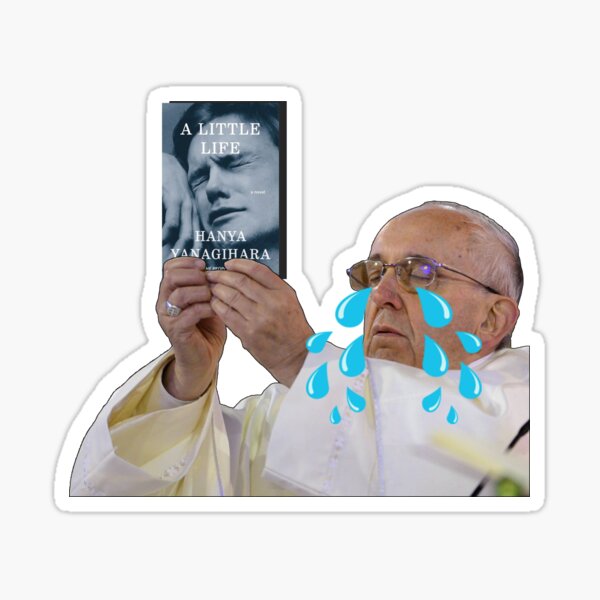 "Crying Pope Holding A Little Life Hanya Yanagihara " Sticker for Sale ...