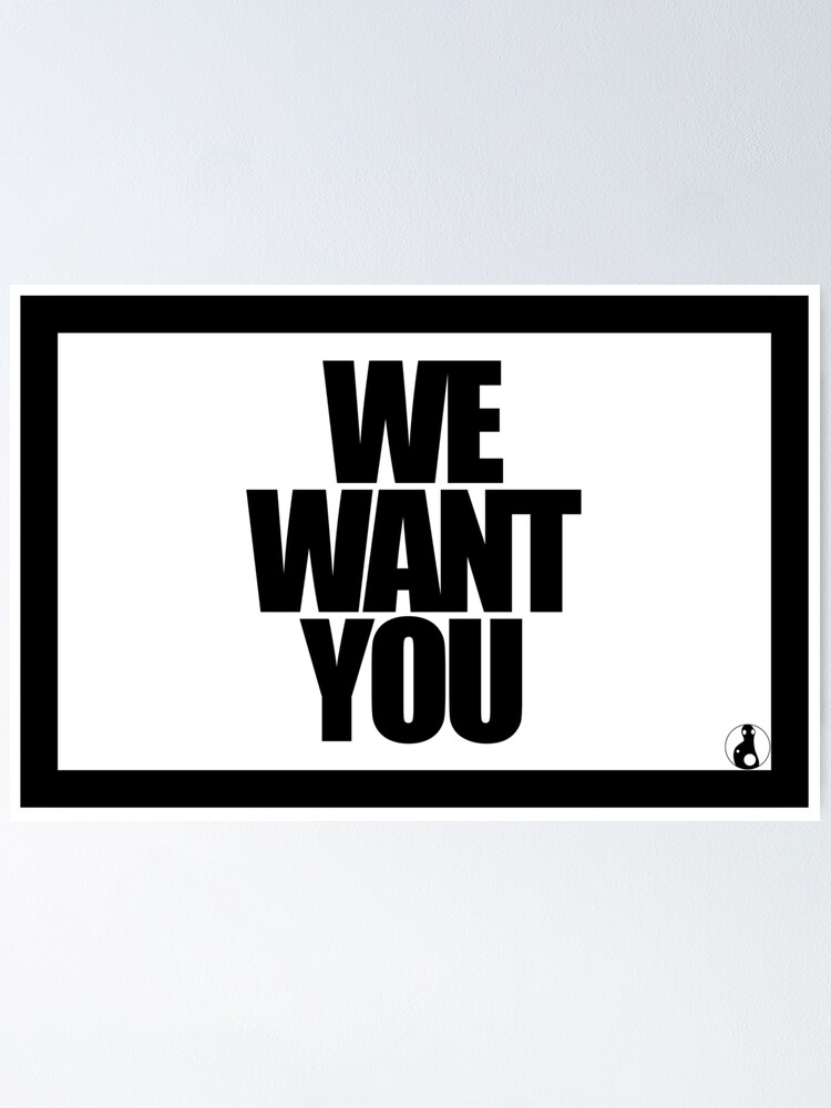 "WE WANT YOU" Poster by MobsProject | Redbubble