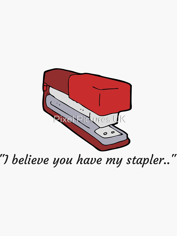 "I believe you have my stapler.." Sticker for Sale by swrecordsuk ...