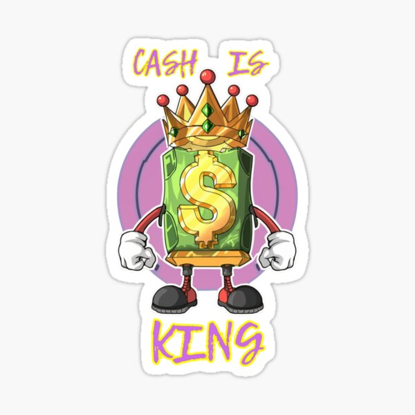 "Cash is KING" Sticker for Sale by JackAMM | Redbubble