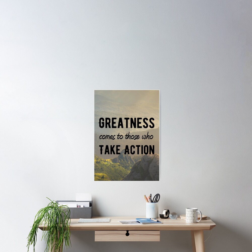 "Motivational - Greatness Comes To Those Who Take Action" Poster by ...