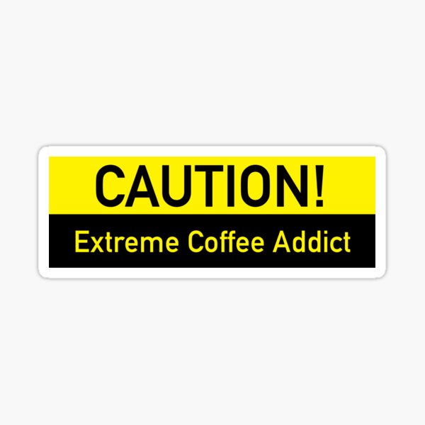 "Caution Extreme Coffee Addict Bumper Sticker" Sticker by ...