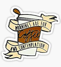 Mornings Are For Coffee And Contemplation Stickers | Redbubble