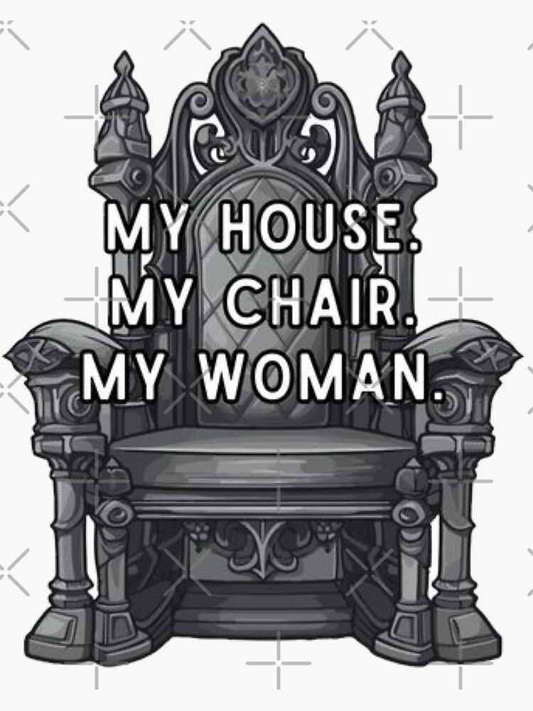 "fourth wing - my house, my chair, my woman " Sticker for Sale by ...