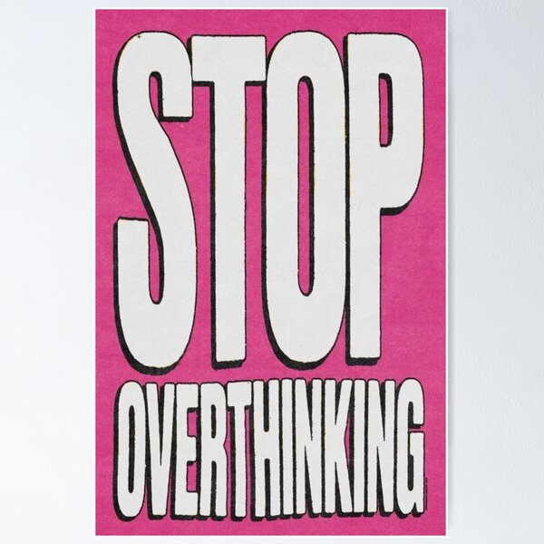 "stop overthinking" Poster for Sale by ninisinterlude | Redbubble