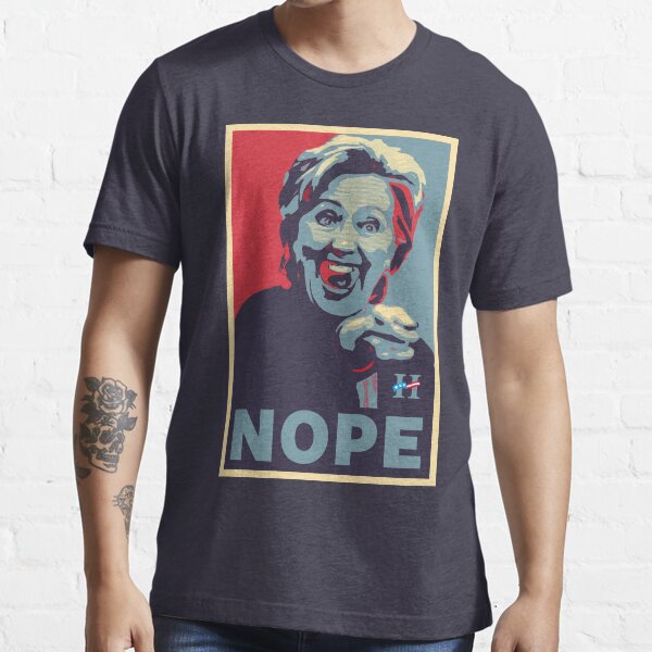 "Hillary Clinton - Nope" T-shirt for Sale by Alpha-Attire | Redbubble ...