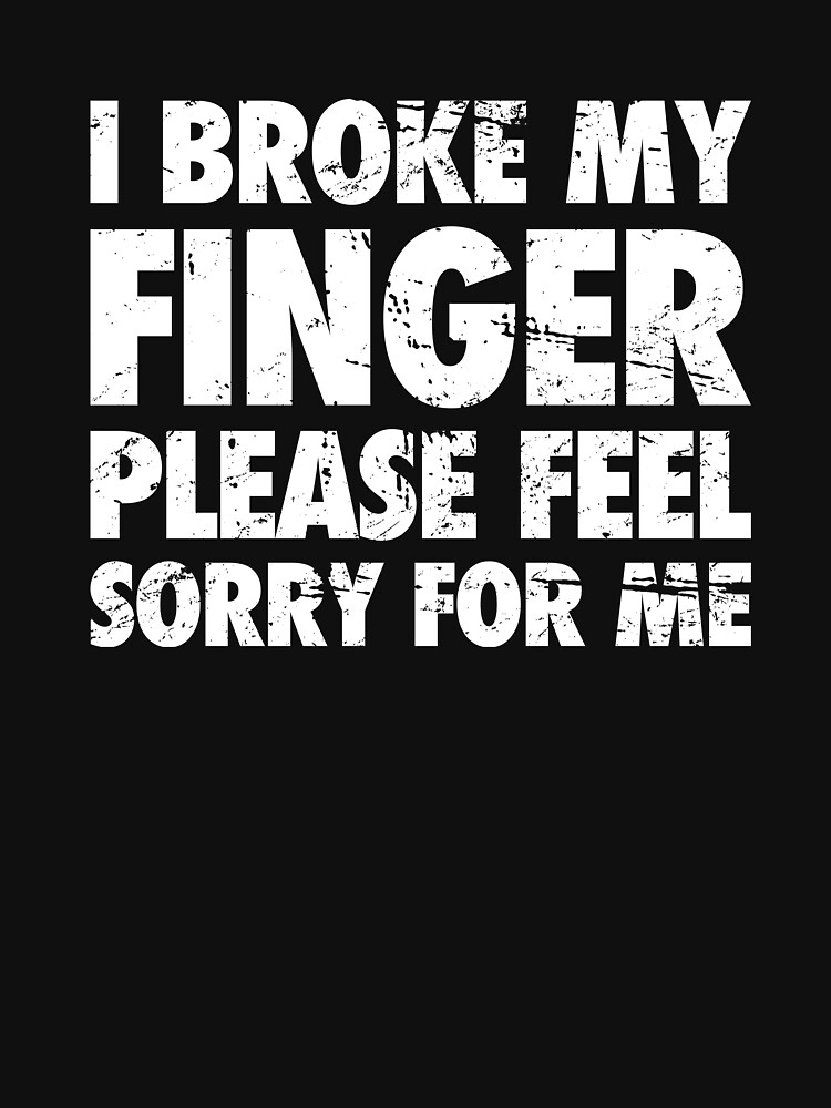 "Funny Get Well Gift Fractured Broken Finger" T-shirt for Sale by ...