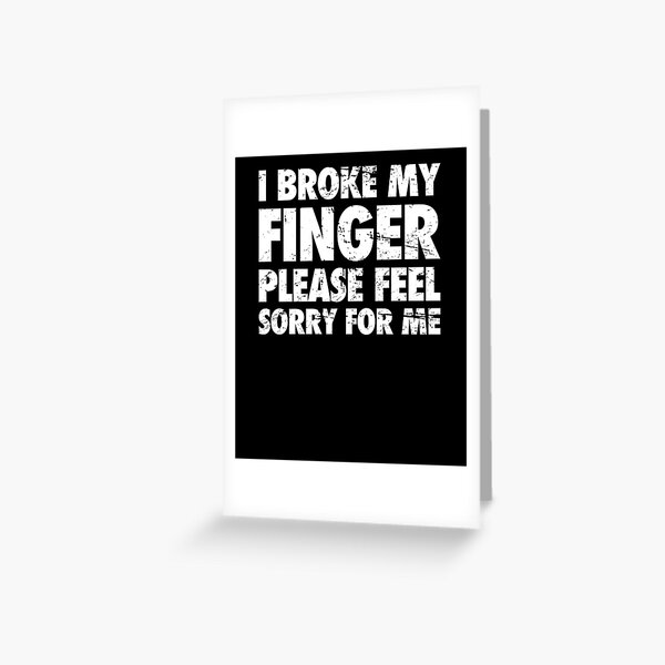 "Funny Get Well Gift Fractured Broken Finger" Greeting Card for Sale by ...
