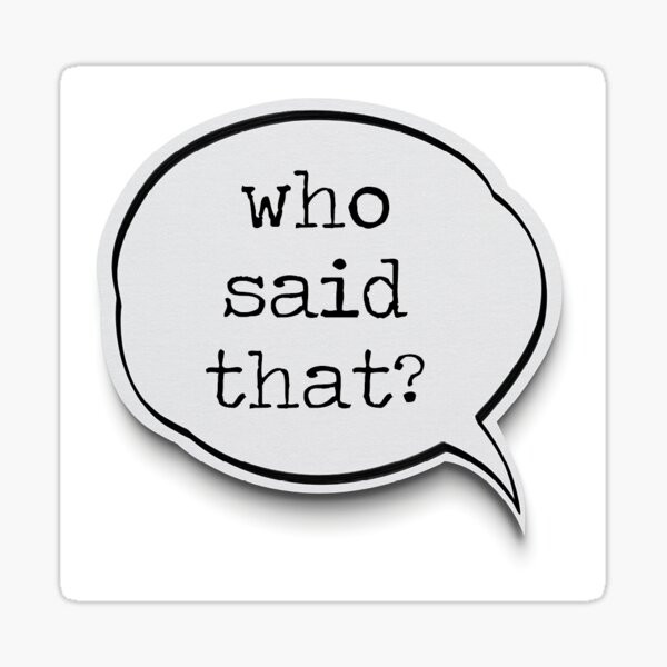 "Who said that?" Sticker for Sale by SBGRW | Redbubble