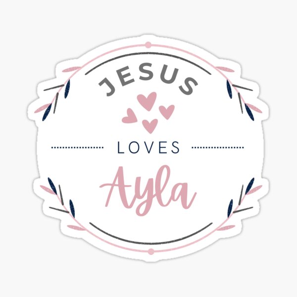 "Ayla - Jesus Loves Ayla / personalised name " Sticker for Sale by ...